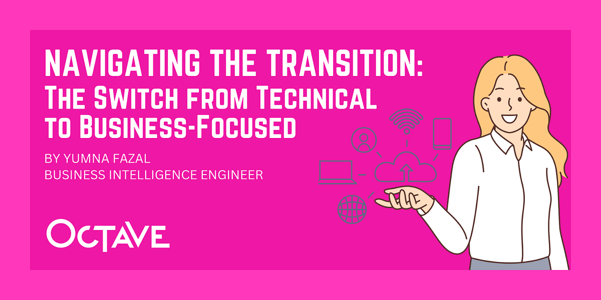Navigating the Transition: The Switch from Technical to Business-Focused | by OCTAVE - John ...
