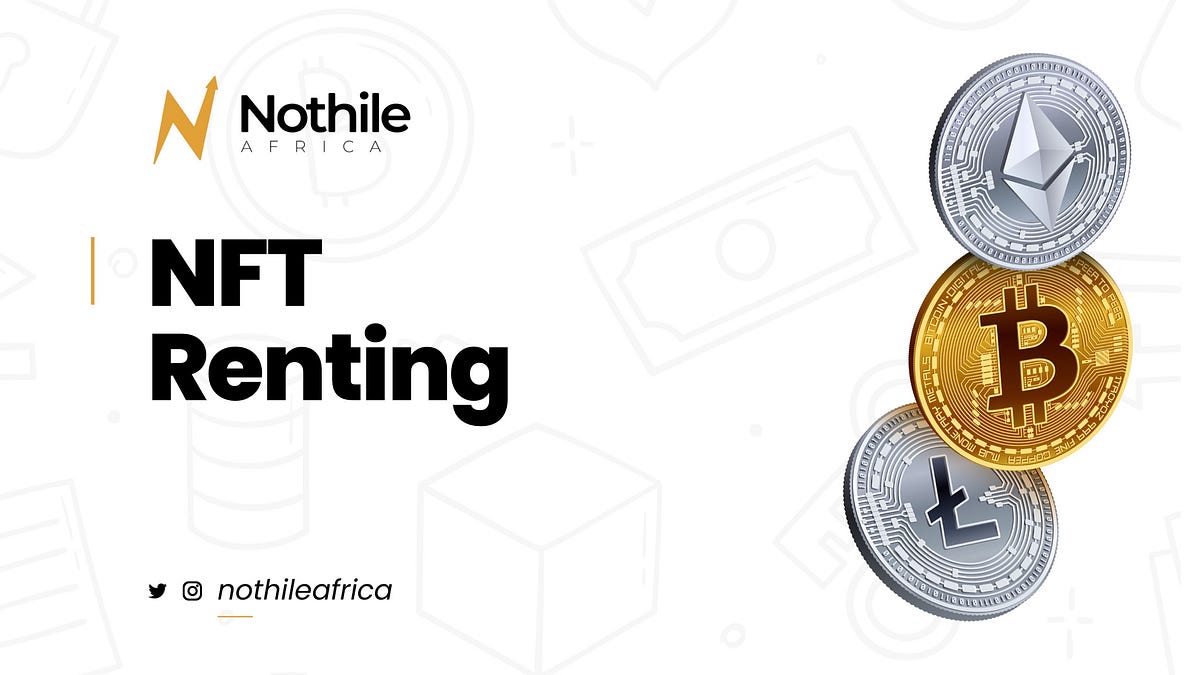NFT RENTING. NFT RENTAL | by Nothile Africa | Medium