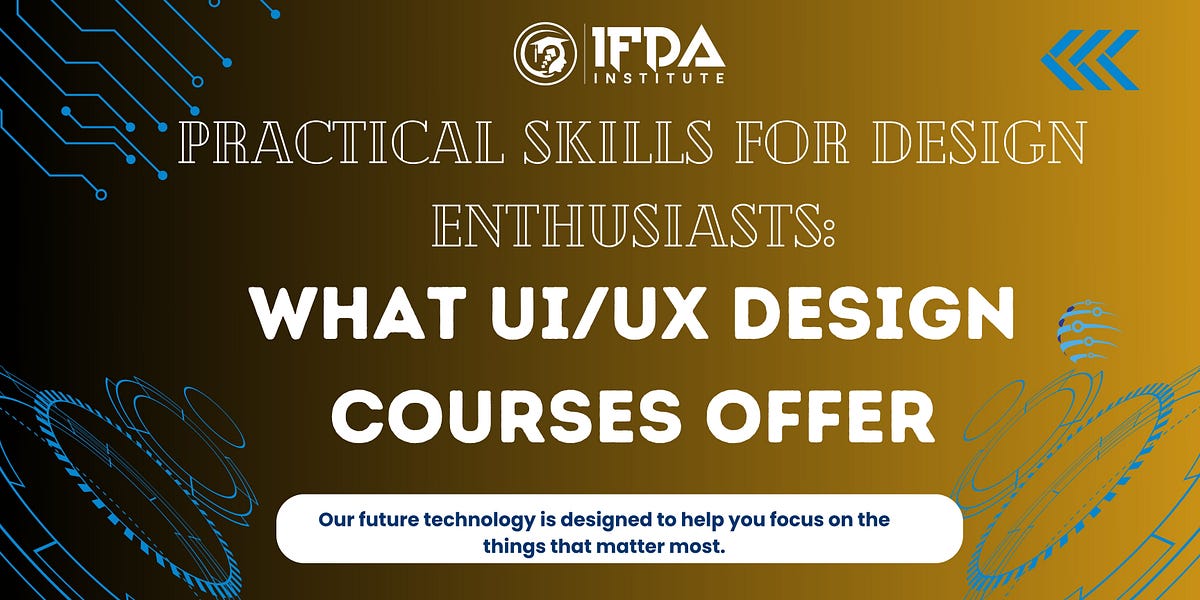 Practical Skills for Design Enthusiasts: What UI/UX Design Courses ...