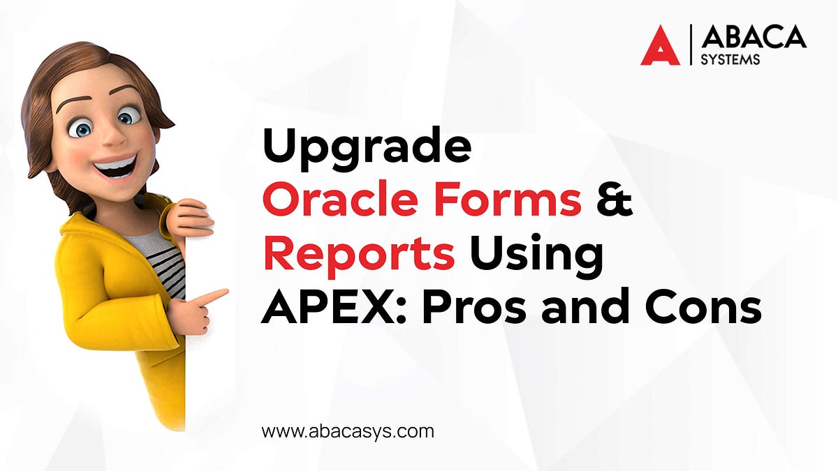 Upgrade Oracle Forms and Reports using APEX - Abacasys - Medium