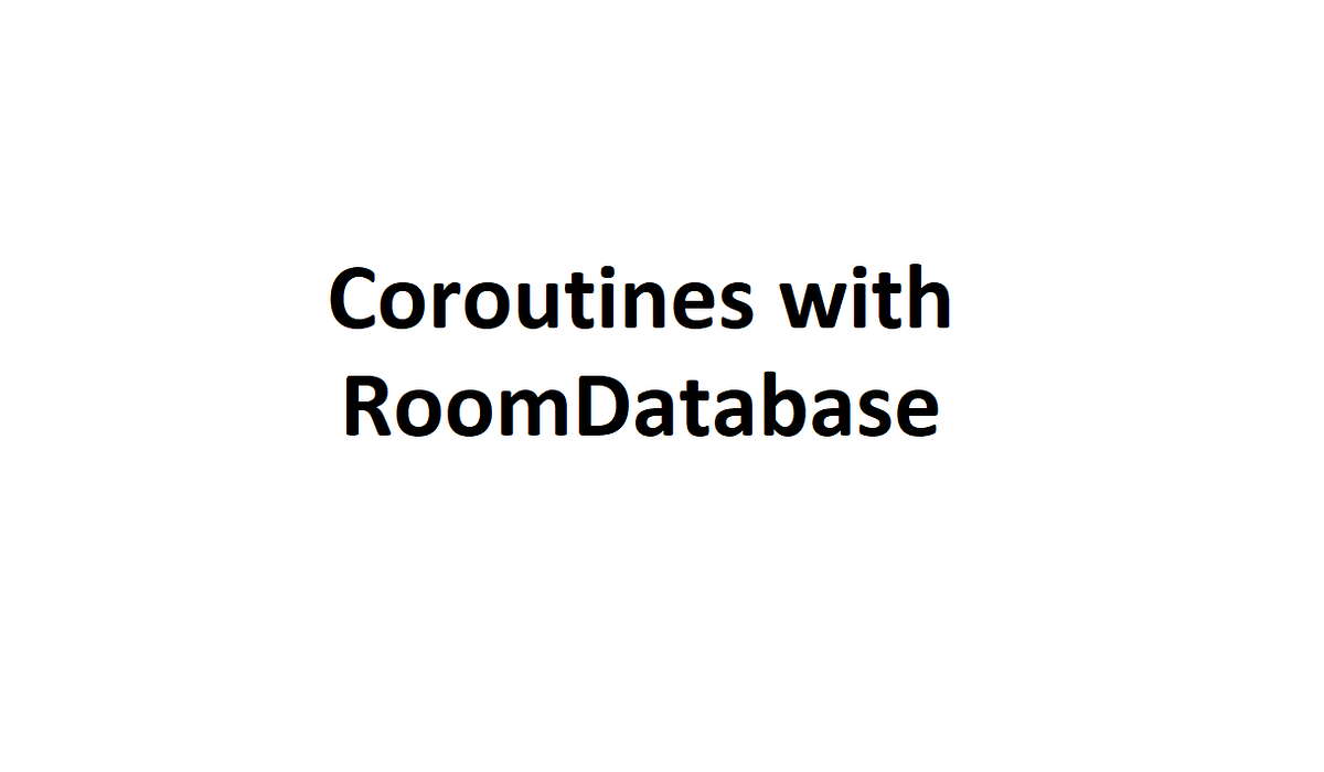 Android Kotlin Coroutines With Roomdatabase Mvvm Code Sample By Daniyar Nurgaliyev Medium