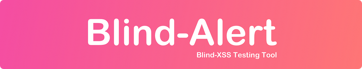BlindAlert — Blind Cross Site Script tool | by Mukesh Dhama | Medium