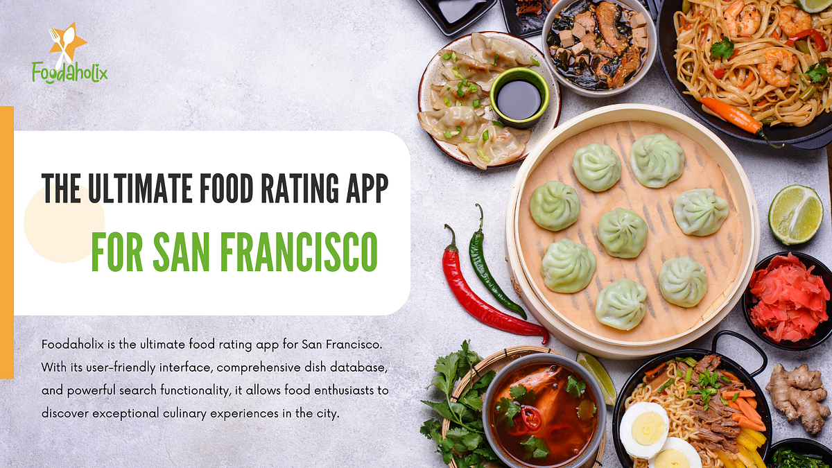 Foodaholix: The Ultimate Food Rating App for San Francisco | by ...