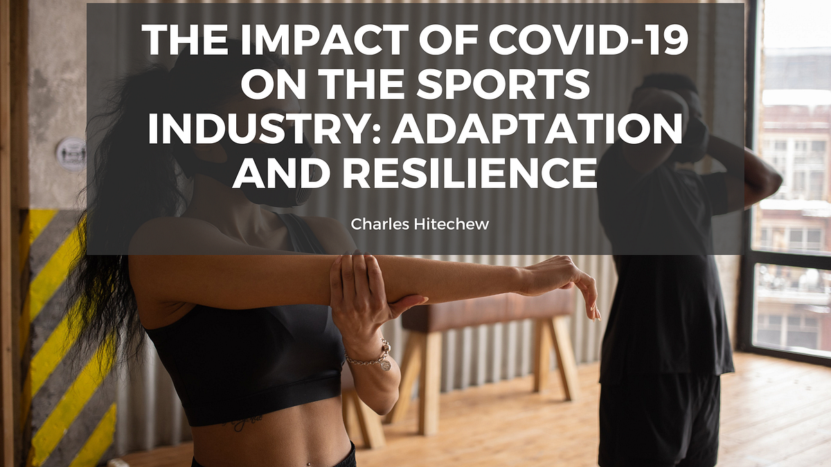 The Impact of COVID-19 on the Sports Industry: Adaptation and ...