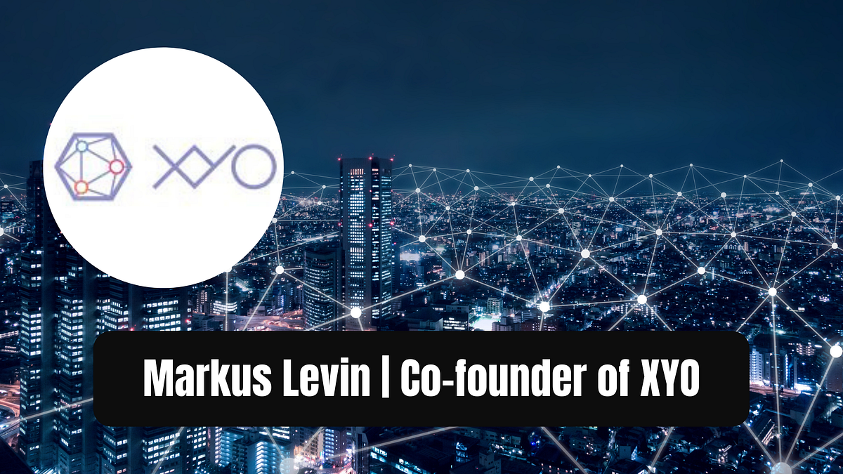Markus Levin | Co-founder of XYO - Brandon Zemp - Medium