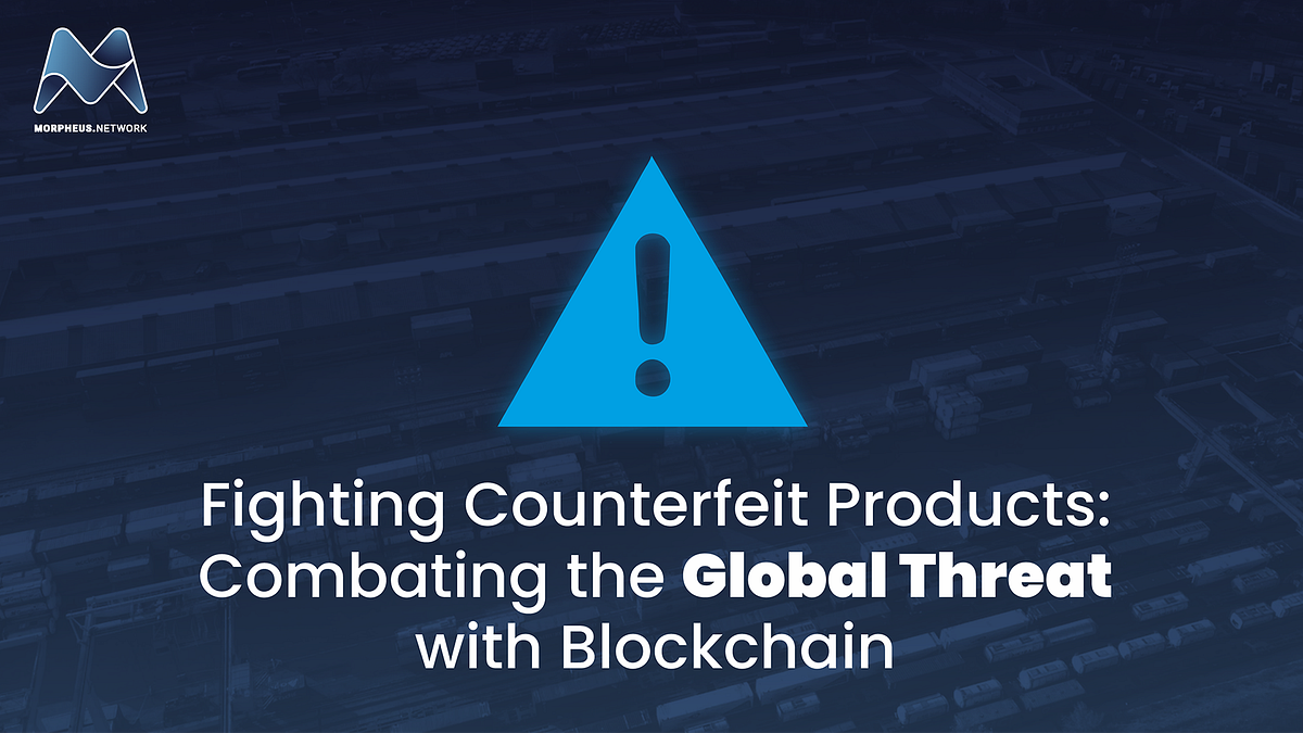Addressing The Global Threat Of Counterfeit Products With Blockchain