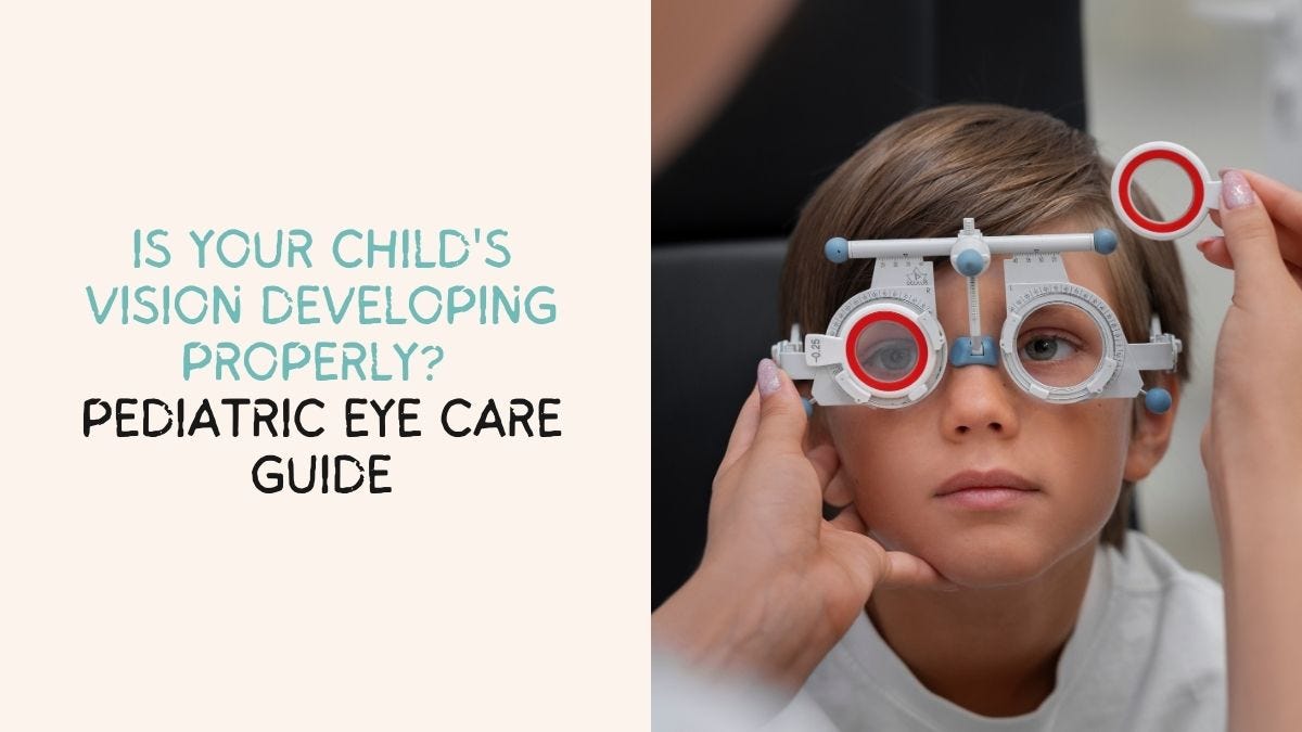 Is Your Child’s Vision Developing Properly? Pediatric Eye Care Guide ...