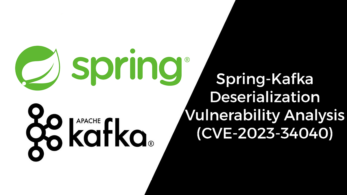 Spring-Kafka Deserialization Vulnerability (CVE-2023-34040) Analysis | by Vivek Yadav - 0xd3vil ...