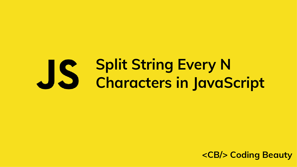 How Split A String Every N Characters In Javascript Coding Beauty Coding Beauty
