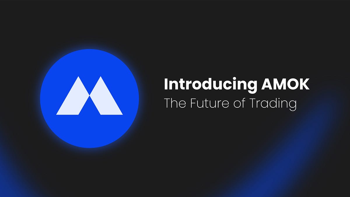Introducing AMOK: The Future of Trading | by AMOK | Medium