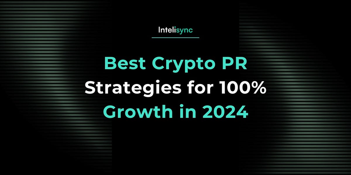 Best Crypto PR Strategies for 100% Growth in 2024 | by Intelisync | Jul ...