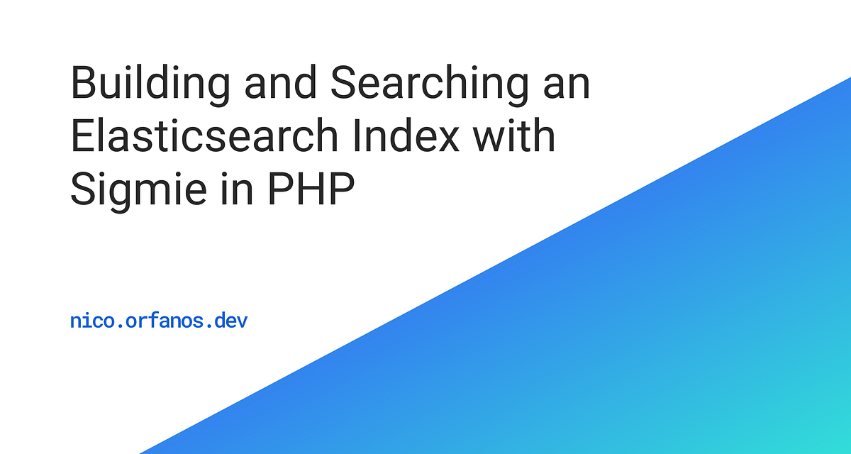 Building And Searching An Elasticsearch Index With Sigmie In Php By Nico Orfanos Jun 2023