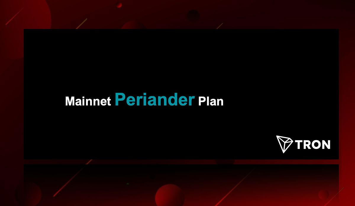 Mainnet Periander Plan. GreatVoyage-v4.7.2(Periander) is… | by TRON Core Devs | TRON | May, 2023 ...