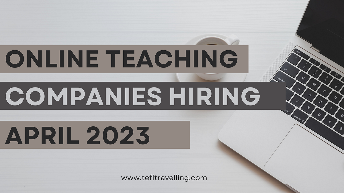 Online Teaching Companies Hiring in April 2023 | by Liam James H | Medium