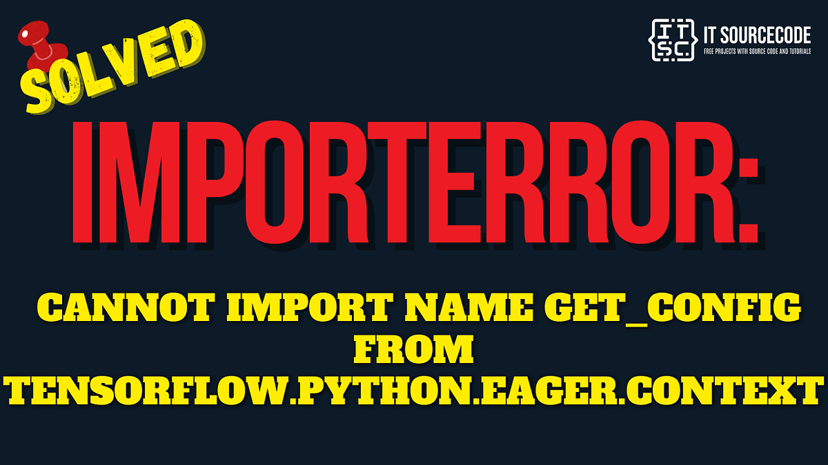 ImportError: cannot import name get_config from tensorflow.python.eager.context [SOLVED] | by ...