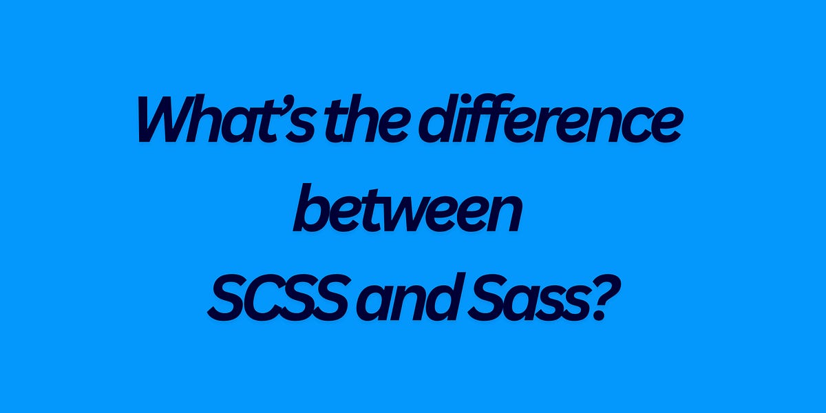 What’s the difference between SCSS and Sass? | by Daniel Martin | Jul, 2024 | Medium