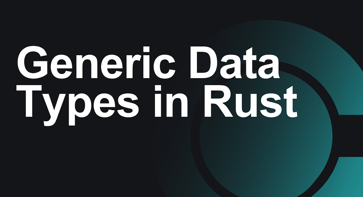 Understanding Generic Data Types in Rust: A Comprehensive Guide | by Esther Oche | Medium