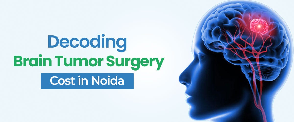 Decoding the Brain Tumor Surgery Cost in Noida | by Felix Healthcare Pvt. Ltd. | Medium