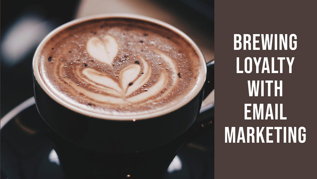 The Coffee Shop That Used Email Marketing to Build a Loyal Customer Base | by Sana Uqaili ...