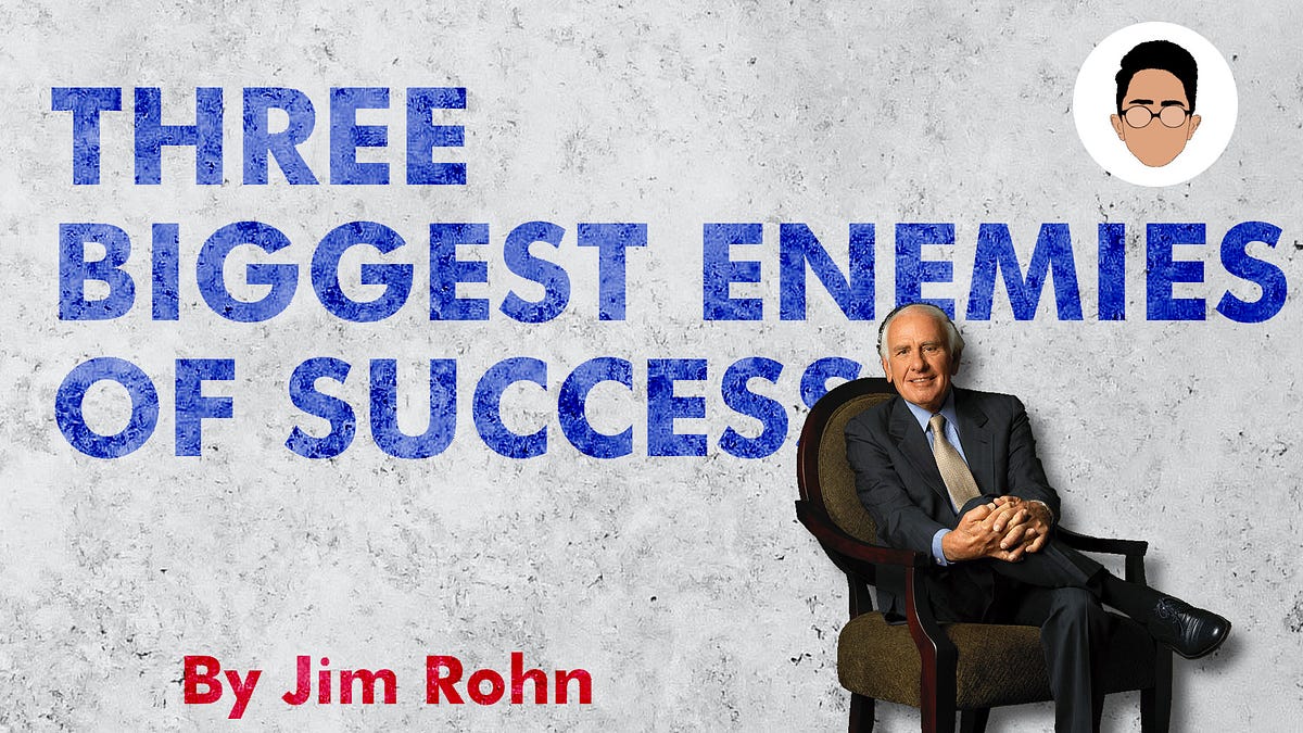 3 Biggest Enemies of Success By Jim Rohn | by HadiWrites | Medium