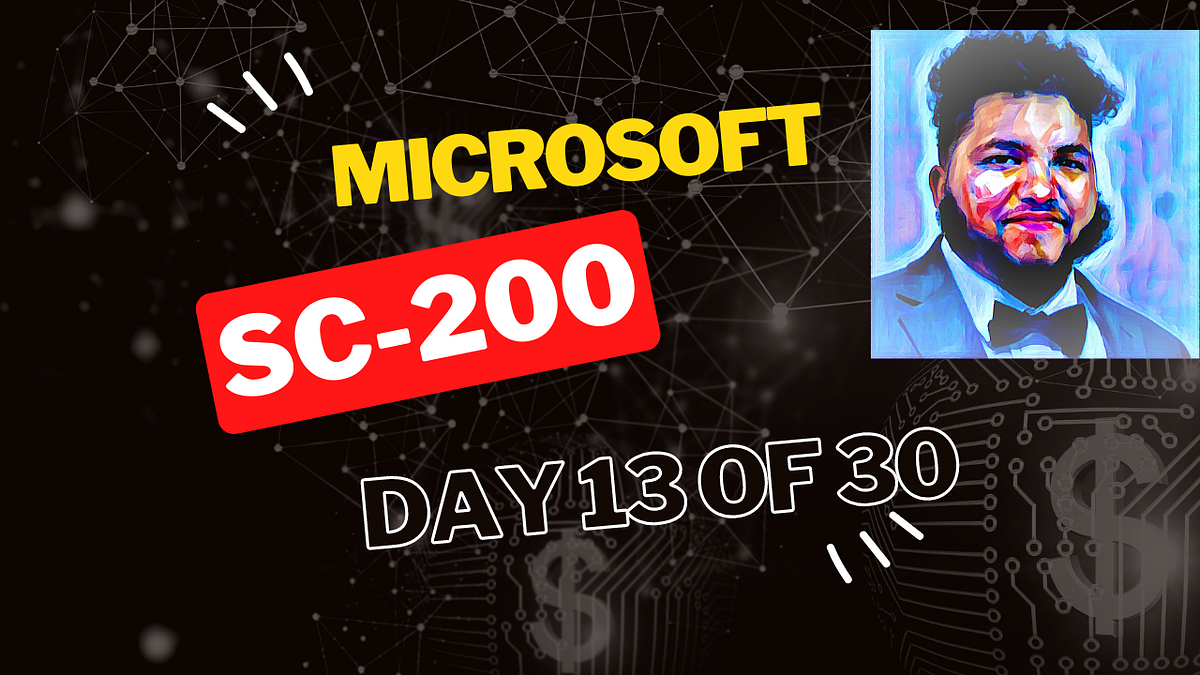 Preparing for Microsoft SC-200, Security Operations Analyst: Day 13 of ...