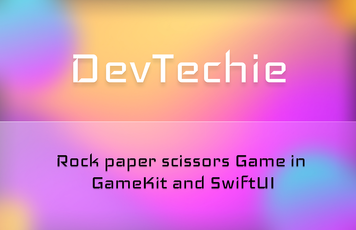 Rock paper scissors Game in GameKit and SwiftUI | by DevTechie | DevTechie | Mar, 2025 | Medium