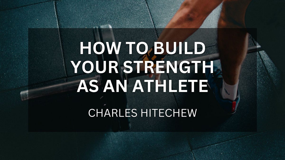How to Build Your Strength as an Athlete | by Charles Hitechew | Medium