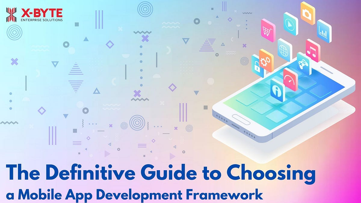 The Definitive Guide to Choosing a Mobile App Development Framework ...