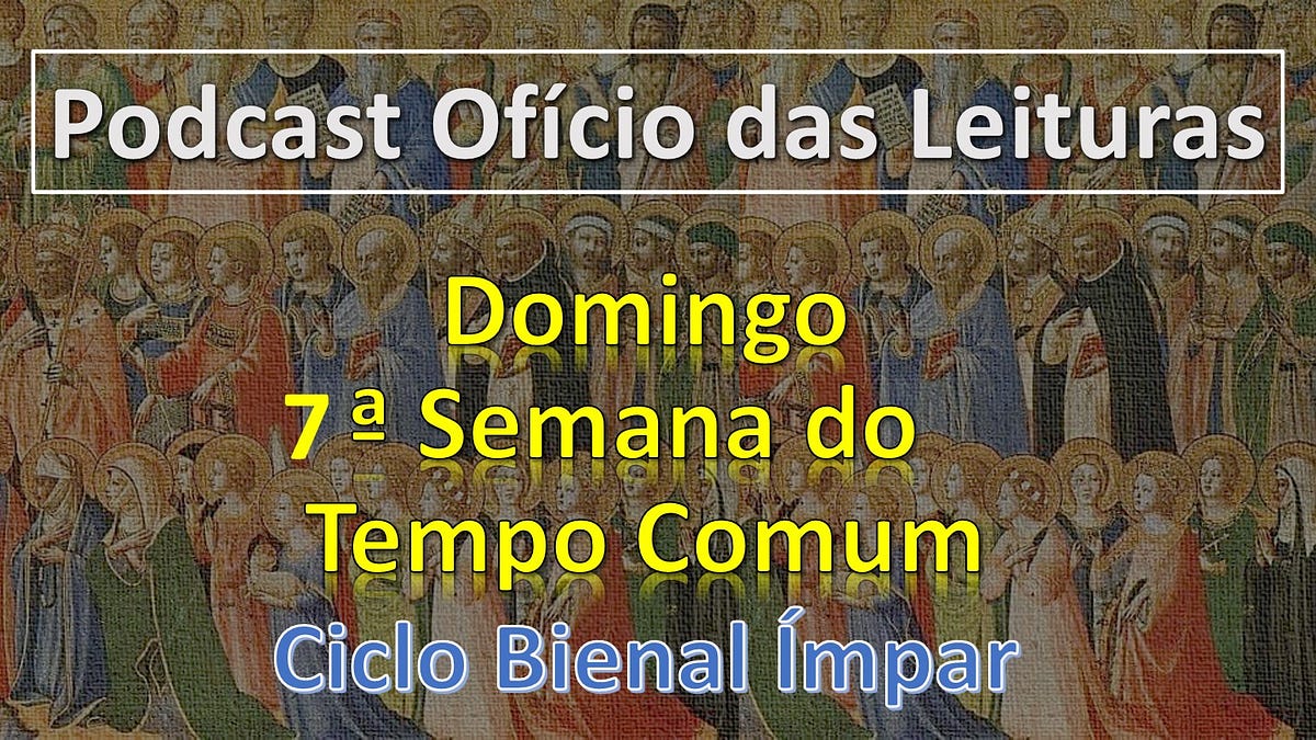 7o DOMINGO DO TEMPO COMUM. III Semana do Saltério | by Ofício das Leituras-oficiodasleituras ...