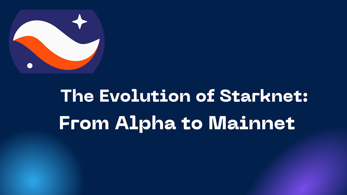The Evolution of Starknet: From Alpha to Mainnet | by Esther Breath ...