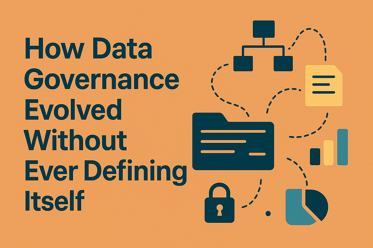 How Data Governance Evolved Without Ever Defining Itself | by Tony ...