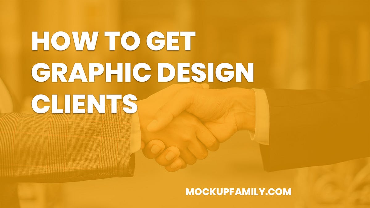 How to Get Graphic Design Clients | by Mockup Family | Medium
