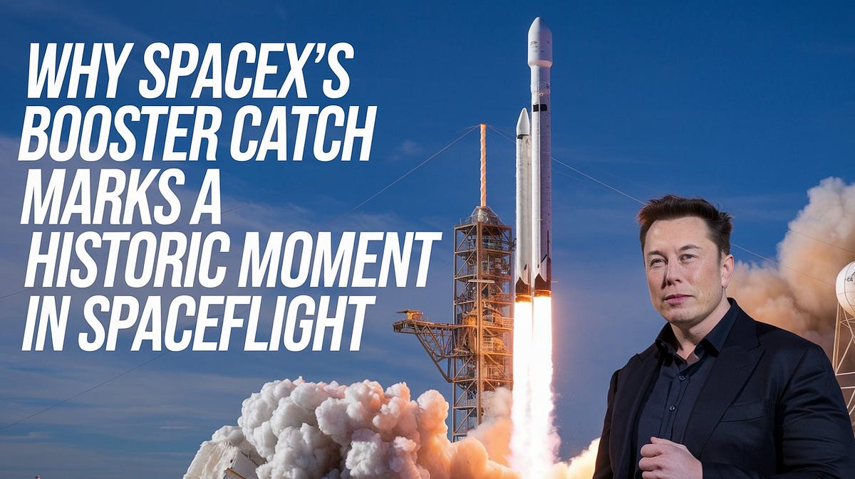 Why SpaceX’s Booster Catch Marks a Historic Moment in Spaceflight | by ...