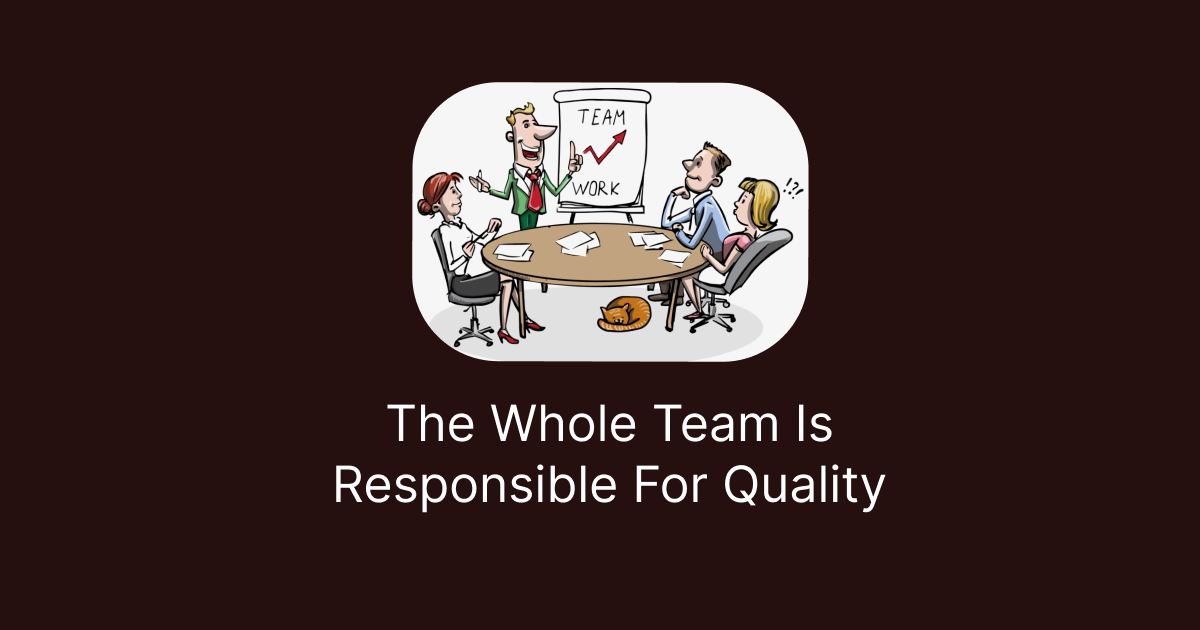 The Whole Team Is Responsible For Quality | by Naz Tekinalp | Medium
