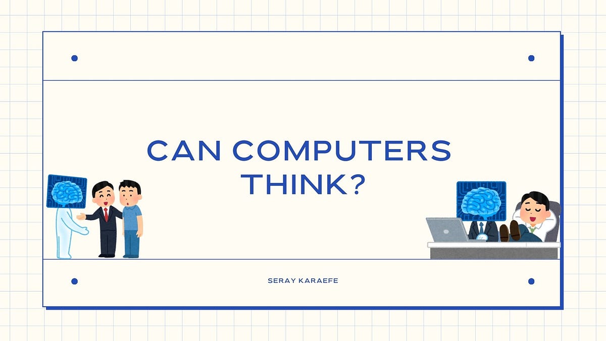 Can Machines Think?. In the past years, many things that… | by Seray ...