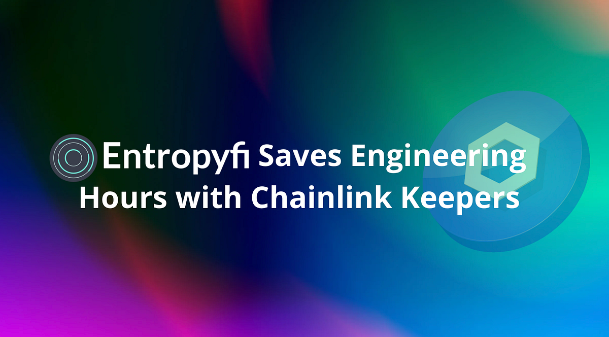 Entropyfi Saves Engineering Hours with Chainlink Keepers | by Entropyfi ...
