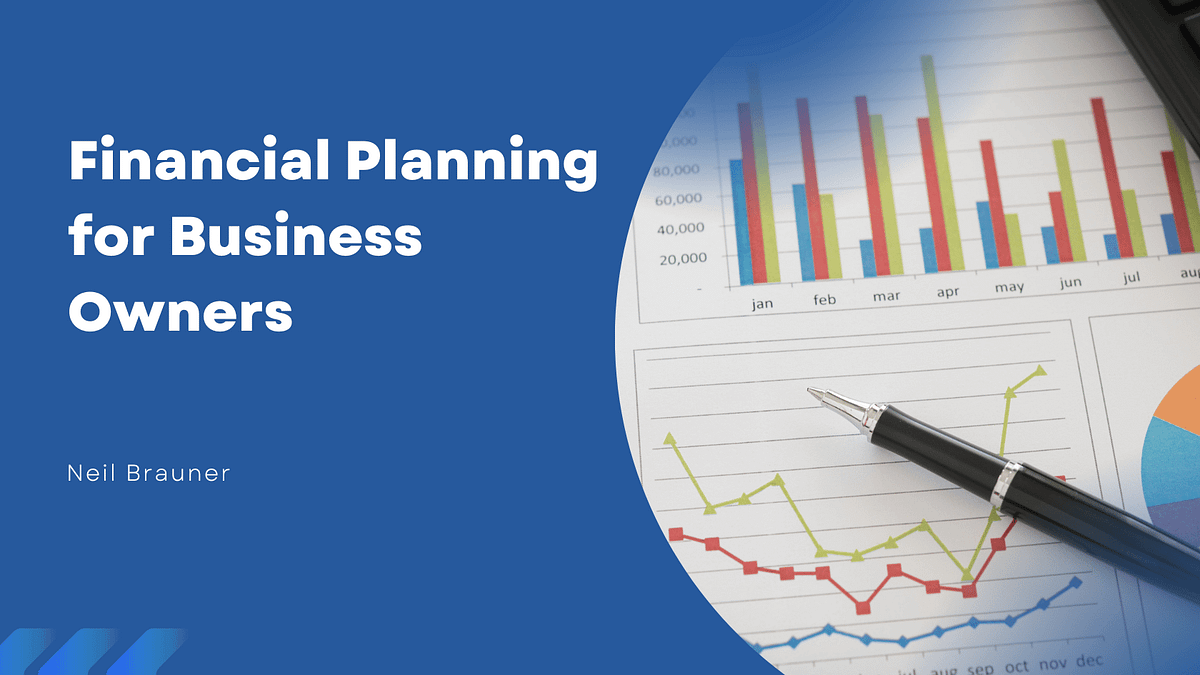 Financial Planning for Business Owners | Neil Brauner | Business | by ...