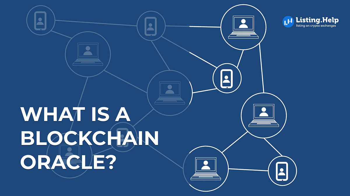 What Is A Blockchain Oracle The Different Types Of Oracles By Listing Help Medium