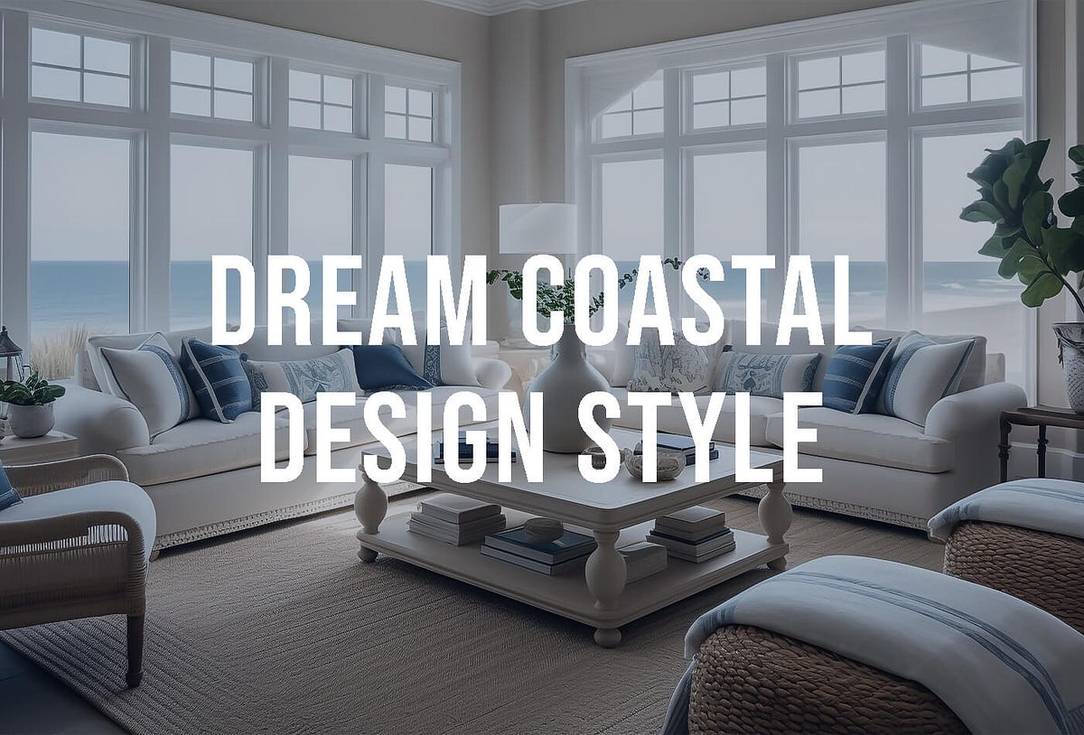 Dream Coastal Design Style Living Room, Bedroom, Kitchen……….. | by ...