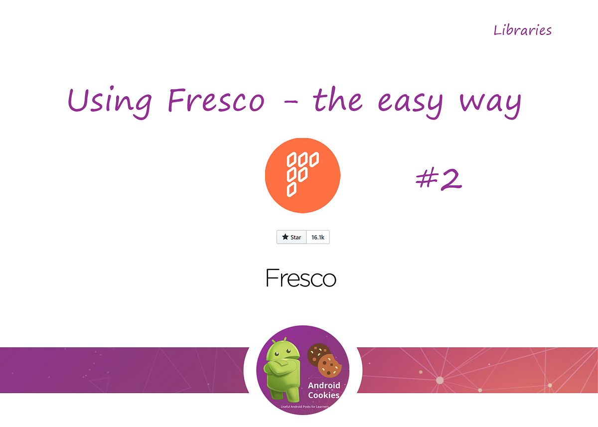 Fresco — Using Fresco Tutorial (the easy one) | by Nourhan Gehad Abdelkareim | Medium