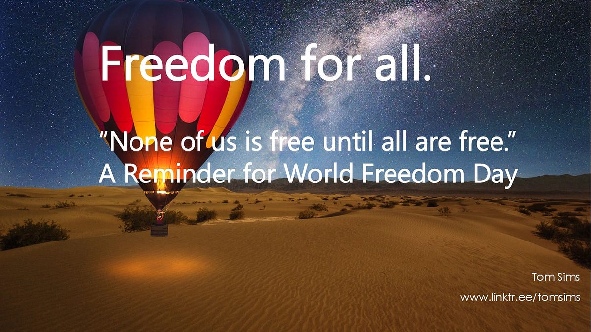Reflections on World Freedom Day. I just realized that it is World ...