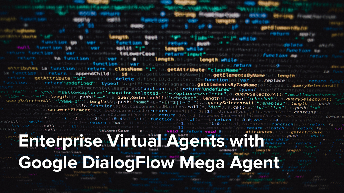 Enterprise Virtual Agents with Google DialogFlow Mega Agent | by Bharat S Raj | Chatbots Life