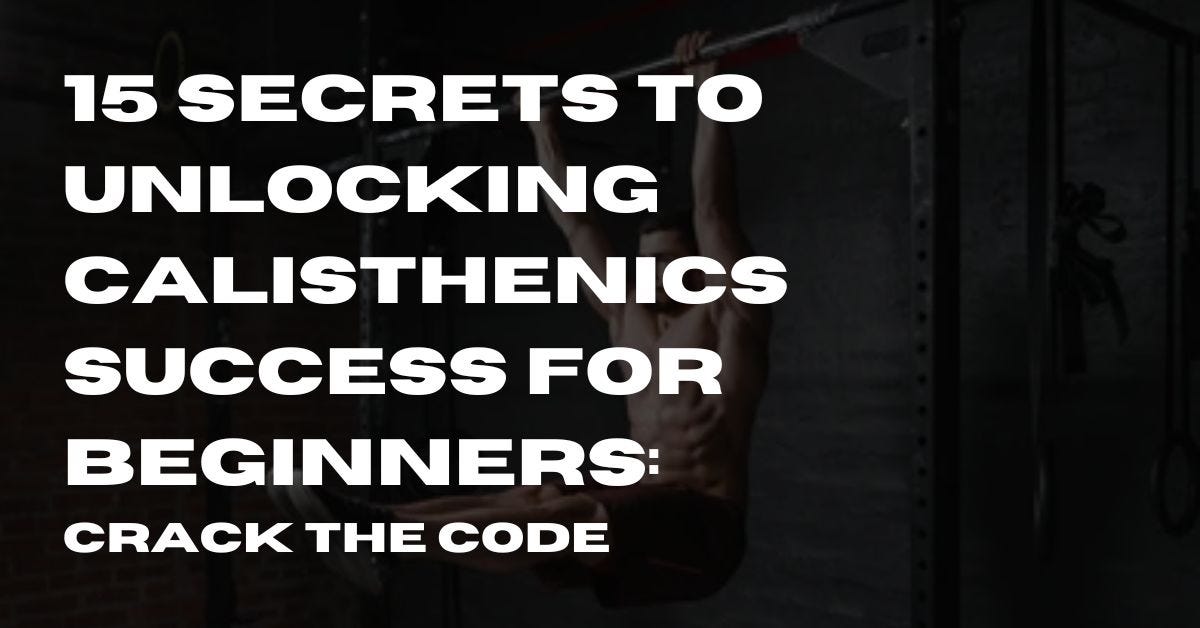15 Secrets to Unlocking Calisthenics Success for Beginners: Crack the ...