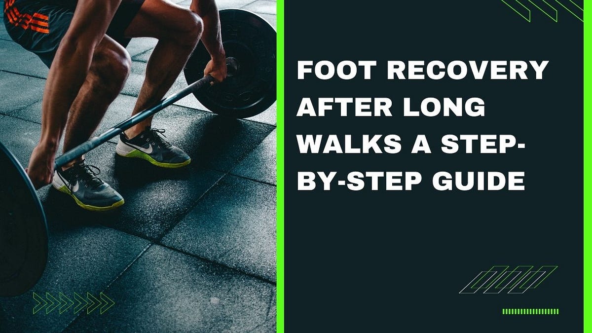 Foot Recovery After Long Walks A Step-by-Step Guide | by Michael ...