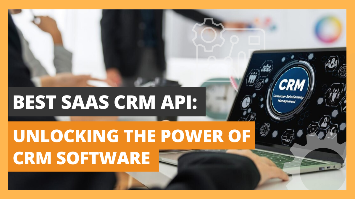 Best SaaS CRM API: Unlocking the Power of CRM Software | Medium