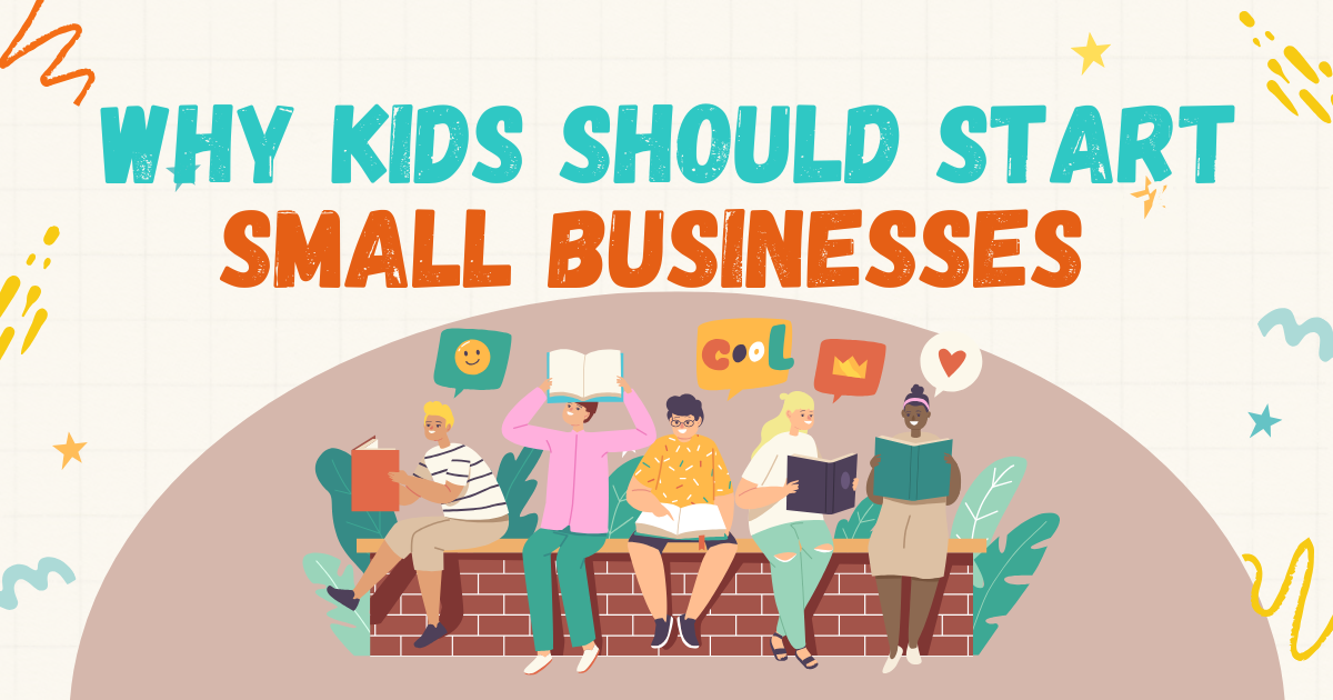 Why Kids Should Start Small Businesses | by Upulakshie Kodithuwakku ...