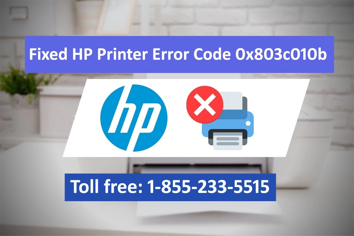 1–855–233–5515 Fixed HP Printer Error Code 0x803c010b | by Sophie Flack ...
