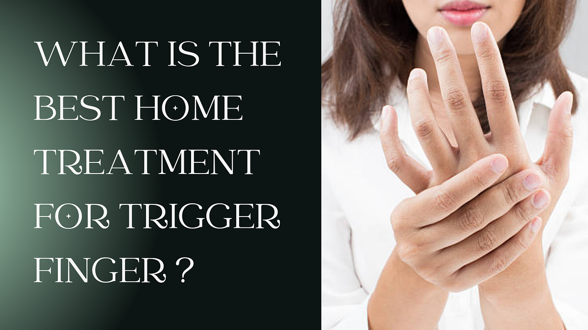 What is The Best Home Treatment for Trigger Finger ? | by Trigger ...