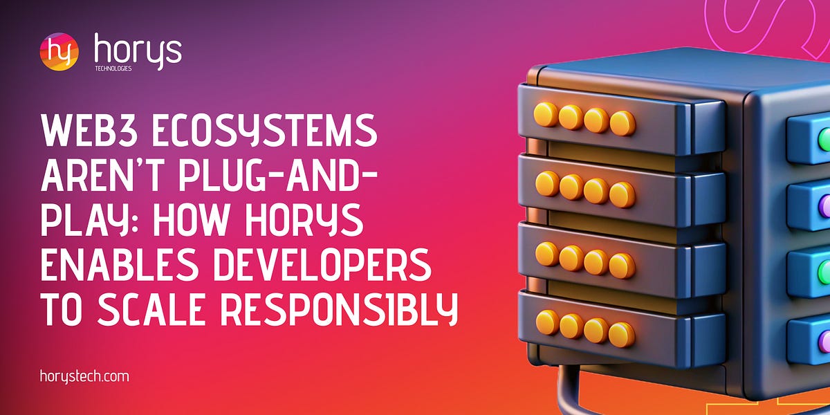 Web3 Ecosystems Aren’t Plug-and-Play: How Horys Enables Developers to ...