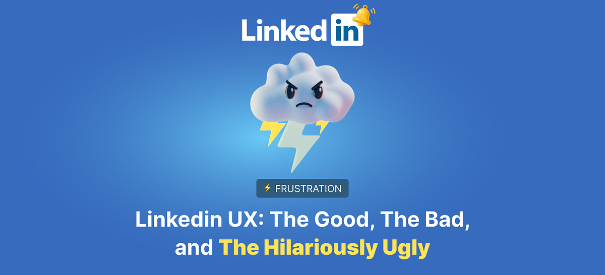 Linkedin UX: The Good, The Bad, and The Hilariously Ugly | by Ashik ...